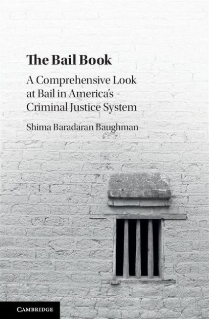 The Bail Book: A Comprehensive Look at Bail in America's Criminal ...