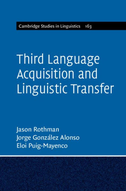 Third Language Acquisition and Linguistic Transfer by Jason Rothman ...