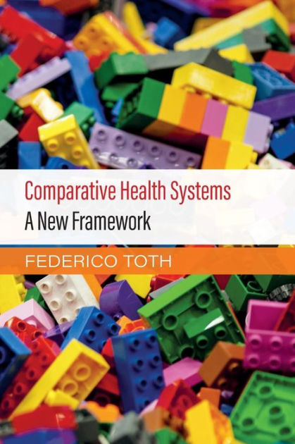 Comparative Health Systems: A New Framework by Federico Toth, Paperback ...