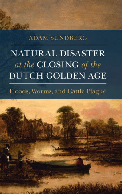Natural Disaster at the Closing of the Dutch Golden Age by Adam ...