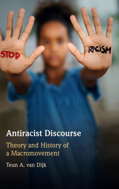 Antiracist Discourse: Theory and History of a Macromovement by Teun A ...