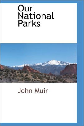Our National Parks by John Muir, Paperback | Barnes & Noble®