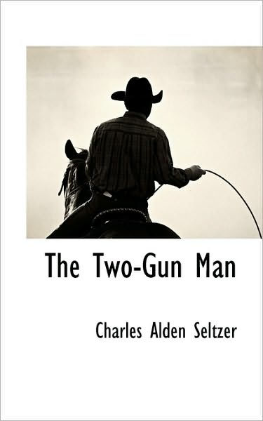 The Two-Gun Man by Charles Alden Seltzer, Paperback | Barnes & Noble®