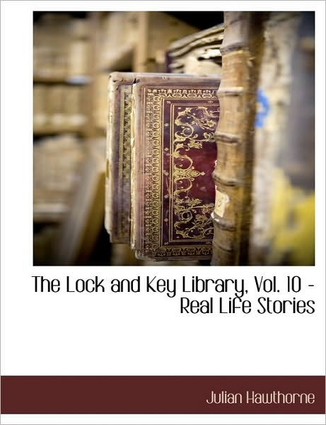 The Lock and Key Library, Vol. 10 - Real Life Stories by Julian ...