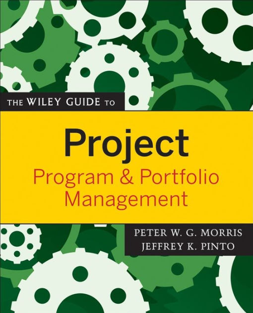 The Wiley Guide to Project, Program, and Portfolio Management by Peter ...