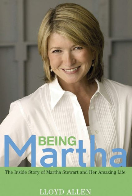 Being Martha: The Inside Story of Martha Stewart and Her Amazing Life ...