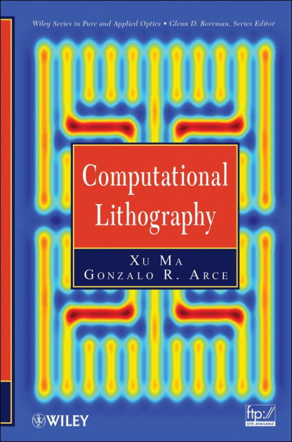 Computational Lithography by Xu Ma, Gonzalo R. Arce | eBook | Barnes ...