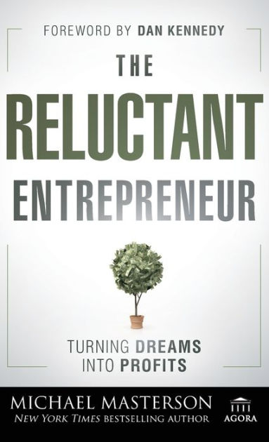 The Reluctant Entrepreneur: Turning Dreams into Profits by Michael ...
