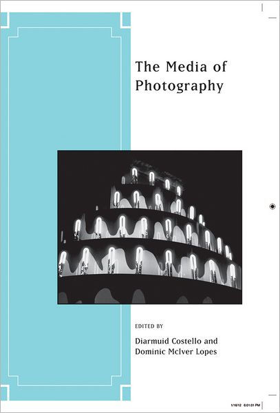 The Media of Photography by Diarmuid Costello, Dominic McIver Lopes ...