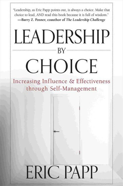 Leadership by Choice: Increasing Influence and Effectiveness through ...