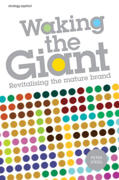 Waking the Giant: Revitalising the Mature Brand by Peter Steidl | eBook ...
