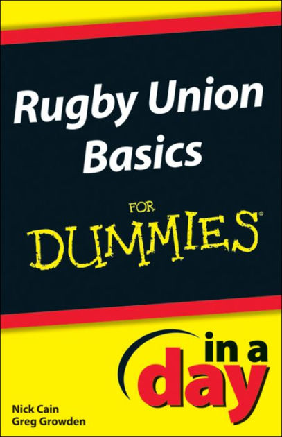 Rugby Union Basics In A Day For Dummies by Nick Cain, Greg Growden ...