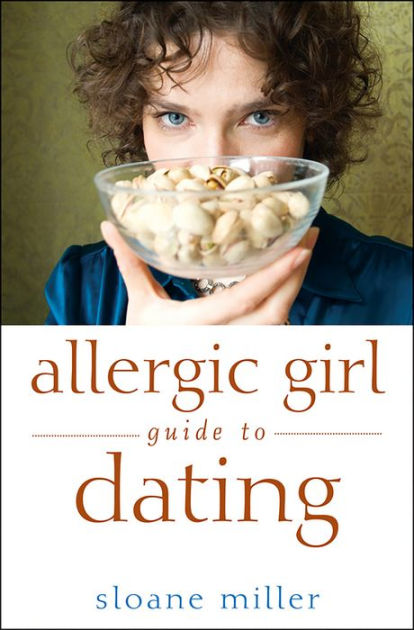 Allergic Girl Guide to Dating by Sloane Miller | eBook | Barnes & Noble®
