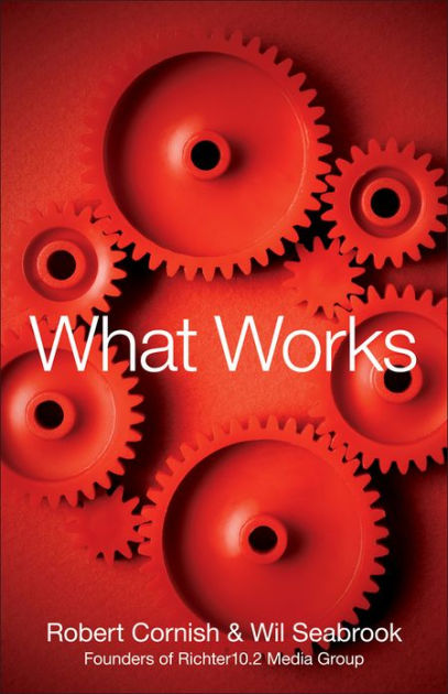 What Works by Robert Cornish, Wil Seabrook, Hardcover | Barnes & Noble®