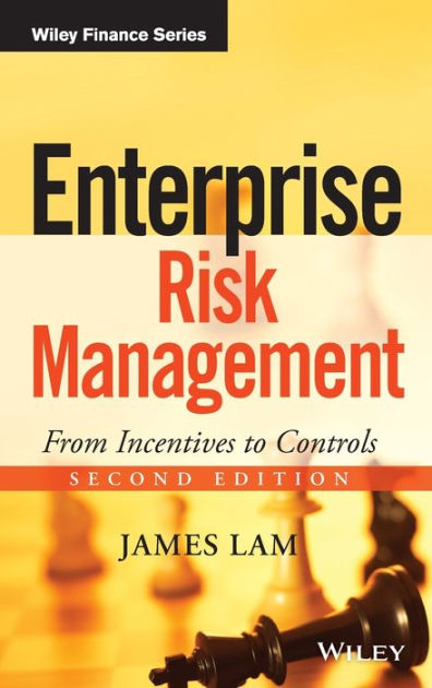 Enterprise Risk Management: From Incentives to Controls by James Lam ...
