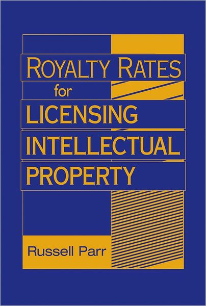 Royalty Rates for Licensing Intellectual Property by Russell Parr ...
