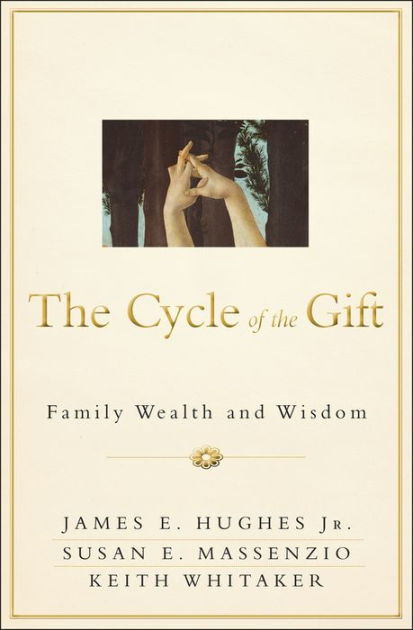 The Cycle of the Gift: Family Wealth and Wisdom by James E. Hughes Jr ...