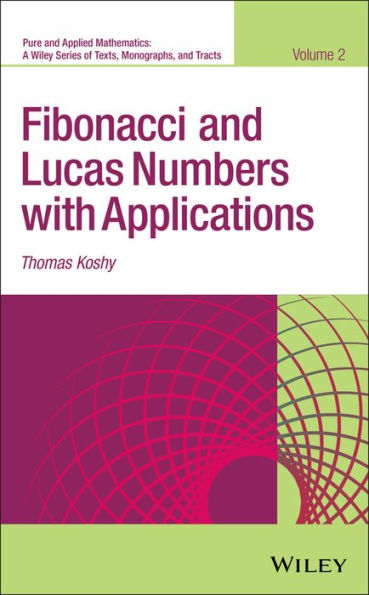 Fibonacci And Lucas Numbers With Applications Volume 2 Edition 2 By Thomas Koshy
