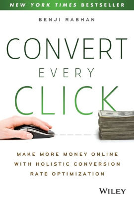 Convert Every Click: Make More Money Online with Holistic Conversion ...