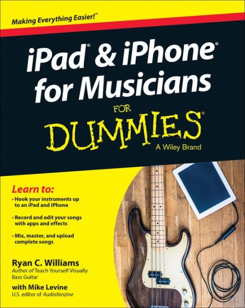 iPad and iPhone For Musicians For Dummies by Ryan C. Williams, Mike ...