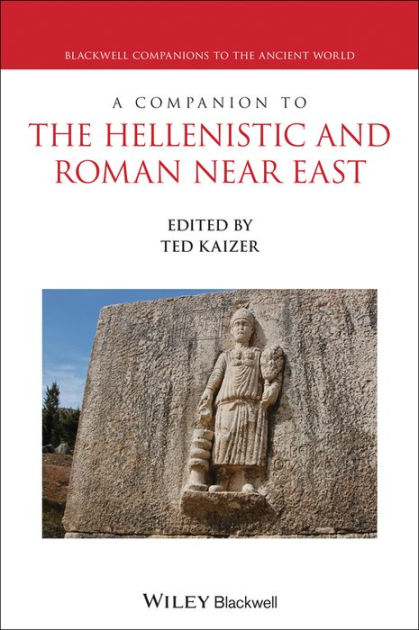 A Companion to the Hellenistic and Roman Near East by Ted Kaizer ...