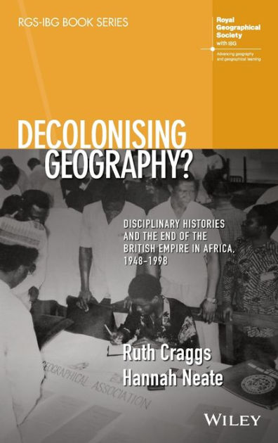 Decolonising Geography? Disciplinary Histories and the End of the ...