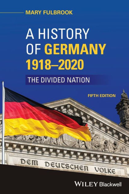A History of Germany 1918 - 2020: The Divided Nation by Mary Fulbrook ...