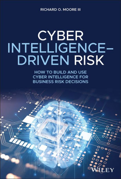 Cyber Intelligence-Driven Risk: How to Build and Use Cyber Intelligence ...