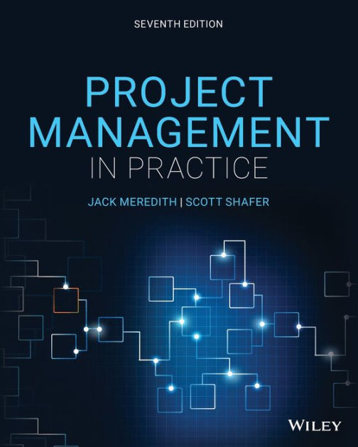 Project Management in Practice by Jack R. Meredith, Scott M. Shafer ...
