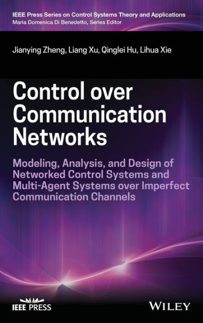 Control over Communication Networks: Modeling, Analysis, and Design of ...