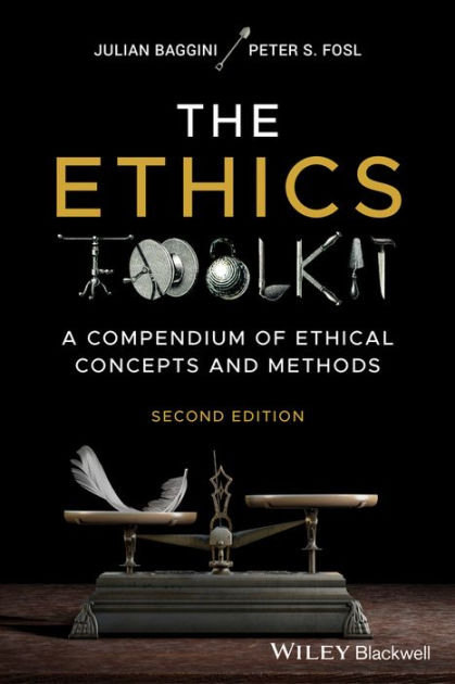 The Ethics Toolkit: A Compendium of Ethical Concepts and Methods by ...