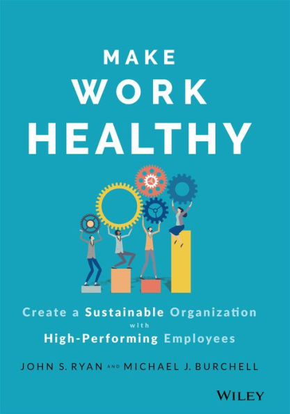 Make Work Healthy: Create a Sustainable Organization with High ...