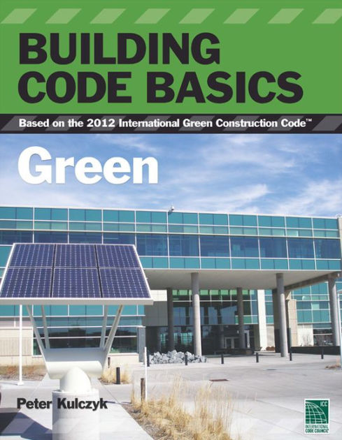 Building Code Basics: Green Based on the 2012 International Green ...
