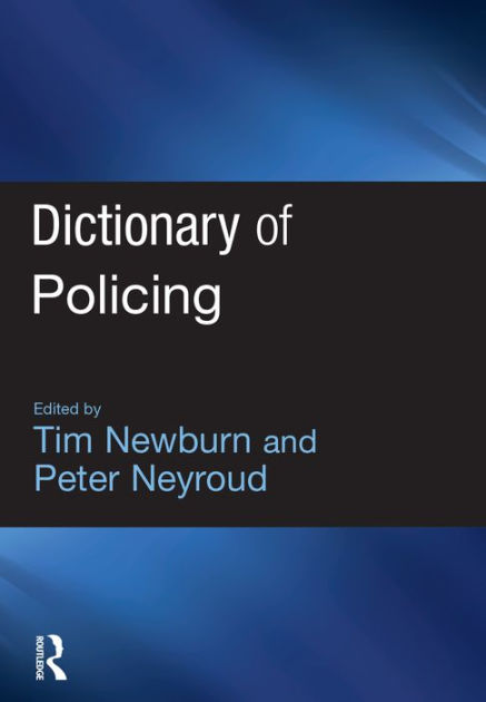 Dictionary of Policing by Tim Newburn, Peter Neyroud, Paperback ...