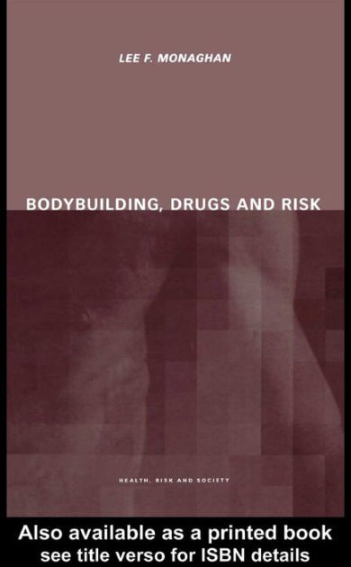 Bodybuilding, Drugs and Risk / Edition 1 by Lee Monaghan ...