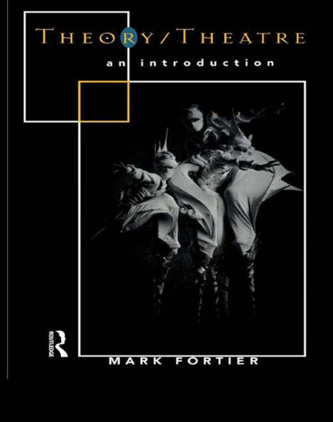 Theory/Theatre: An Introduction by Mark Fortier | eBook | Barnes & Noble®