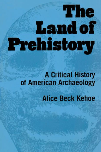 The Land of Prehistory: A Critical History of American Archaeology by ...
