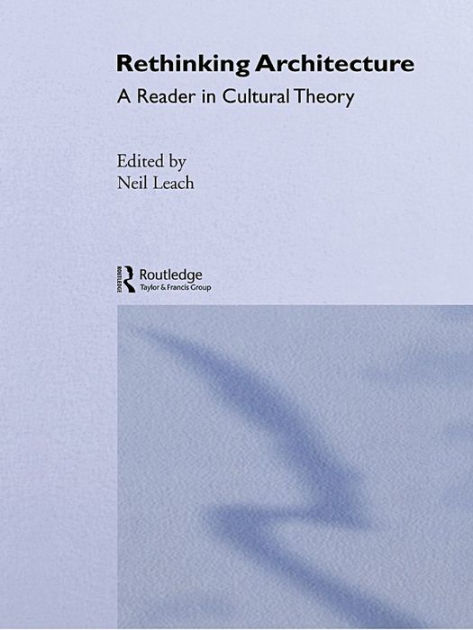 Rethinking Architecture: A Reader in Cultural Theory / Edition 1 by ...