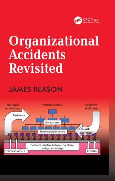 Organizational Accidents Revisited / Edition 1 by James Reason ...