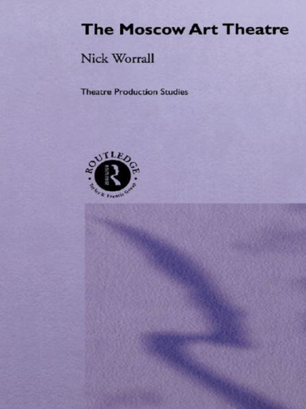 The Moscow Art Theatre by Nick Worrall | eBook | Barnes & Noble®