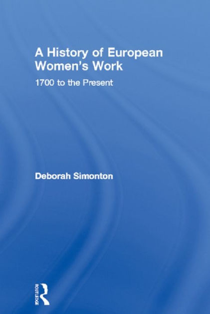 A History of European Women's Work: 1700 to the Present / Edition 1 by ...