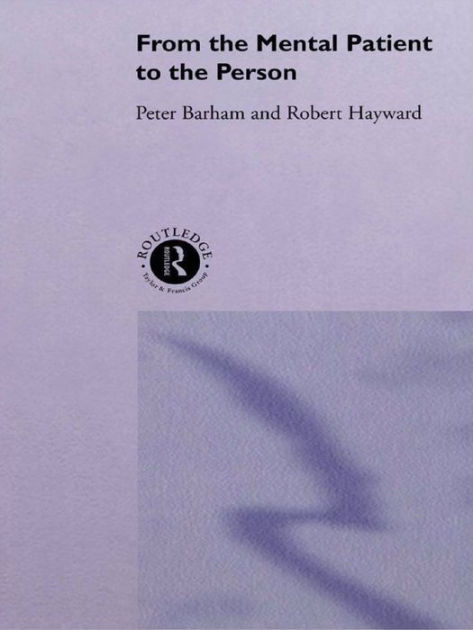 From the Mental Patient to the Person / Edition 1 by Dr Peter Barham ...