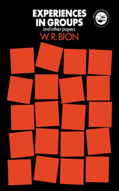Experiences in Groups: and Other Papers / Edition 1 by W.R. Bion ...