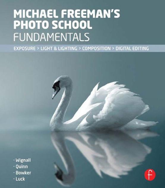Michael Freeman's Photo School Fundamentals: Exposure, Light & Lighting ...