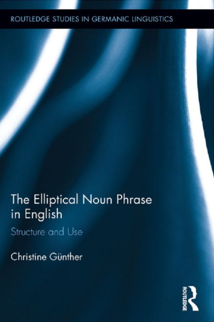 The Elliptical Noun Phrase in English: Structure and Use by Christine ...