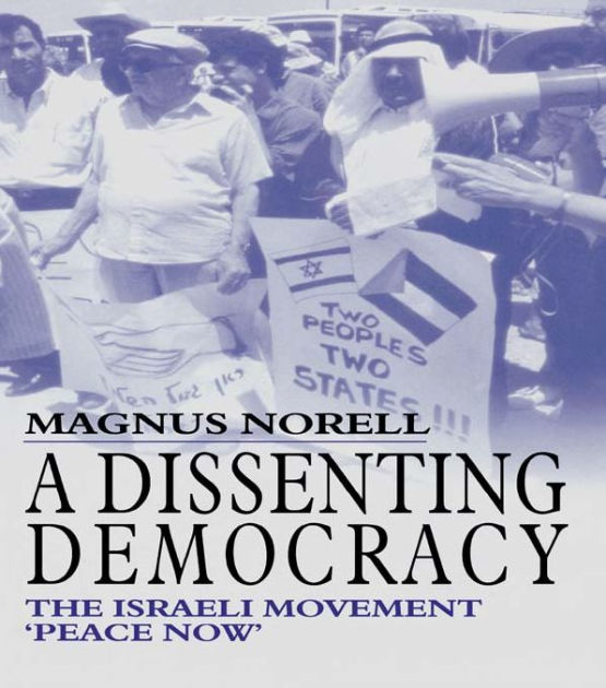 A Dissenting Democracy: The Israeli Movement 'Peace Now' / Edition 1 by ...