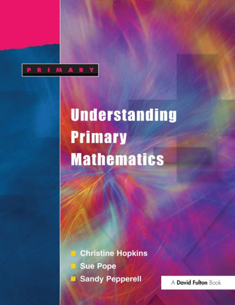 Understanding Primary Mathematics by Christine Hopkins, Ann Pope, Sandy ...