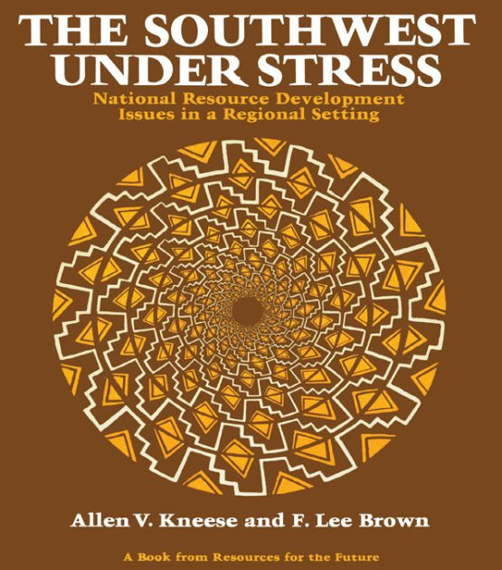 The Southwest Under Stress: National Resource Development Issues in a ...