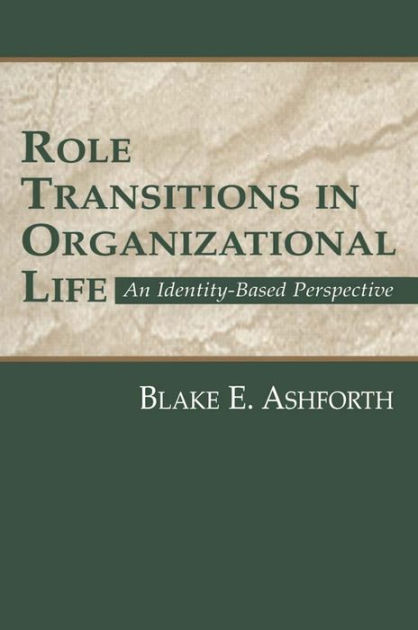 Role Transitions in Organizational Life: An Identity-based Perspective ...
