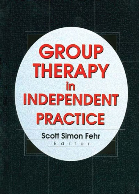 Group Therapy In Independent Practice by Scott Simon Fehr | eBook ...